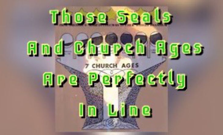 Those Seals And Church Ages Are Perfectly In Line - Eastlea Tabernacle