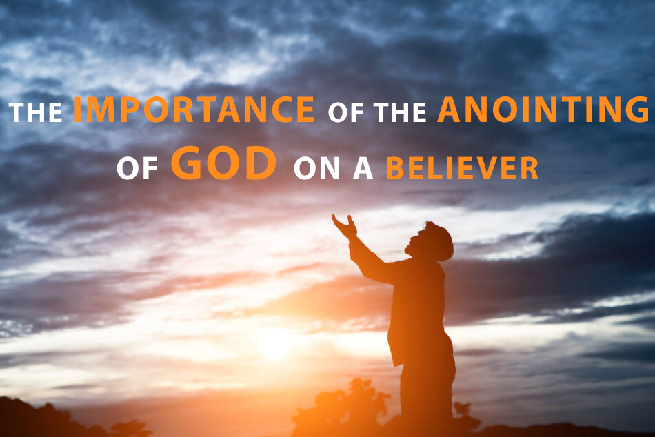 The Importance of the Anointing of God on a Believer - Eastlea Tabernacle