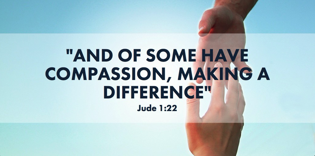 And Of Some Have Compassion Making A Difference - Eastlea Tabernacle